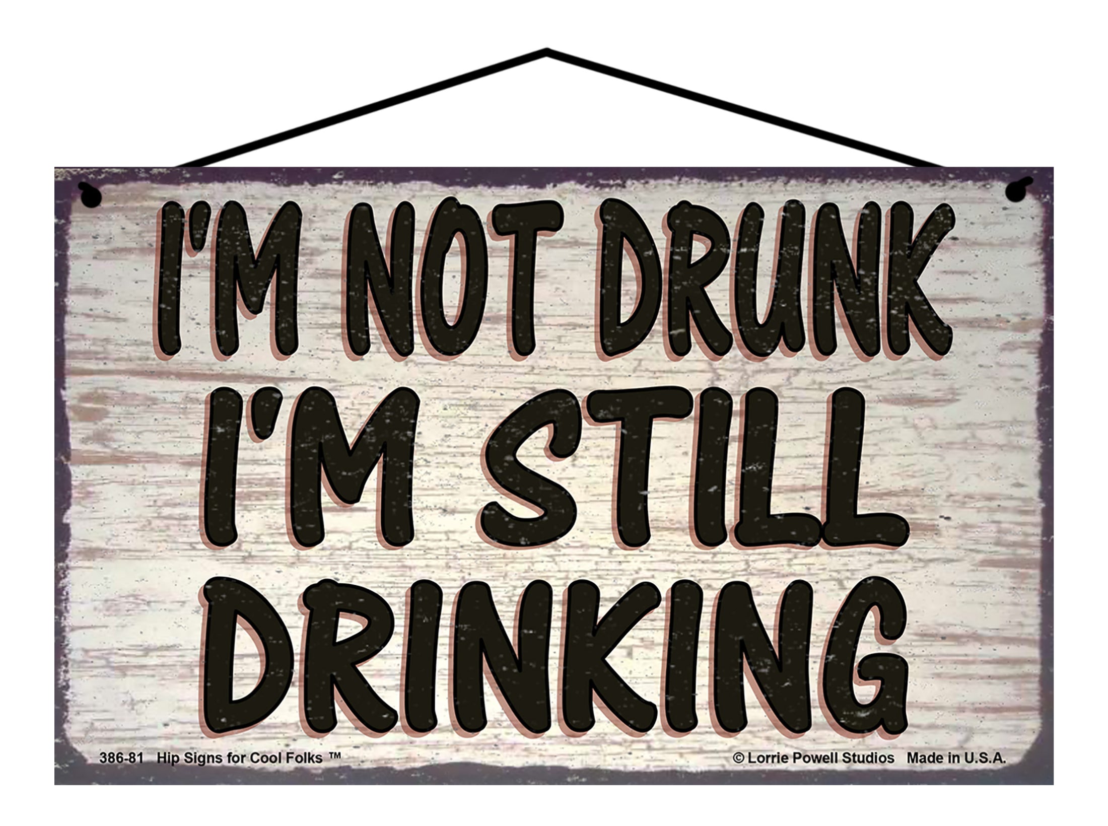 I'm Not Drunk I'm Still Drinking - Vintage Style Sign – Hip Signs For ...